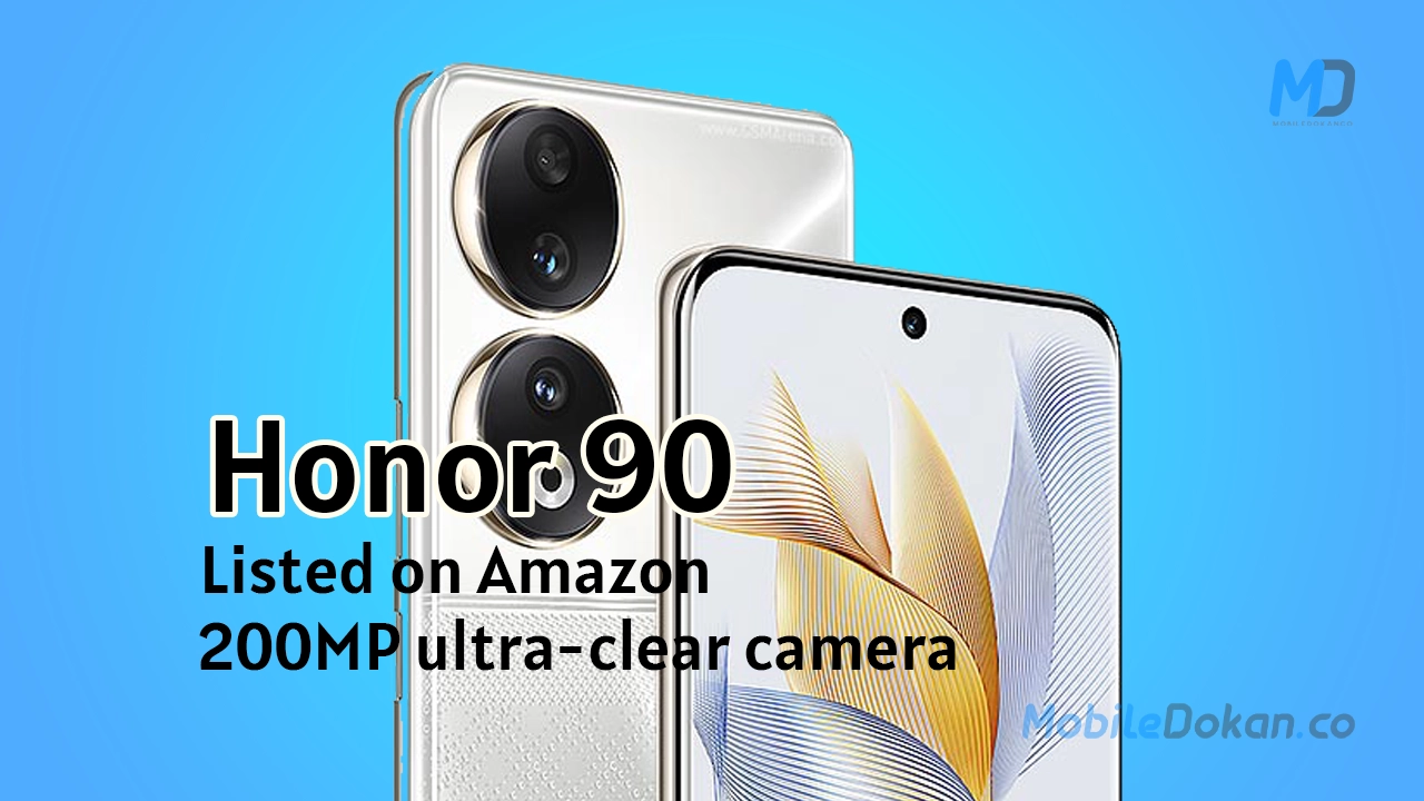 Honor 90 listed on Amazon with 200MP ultra-clear camera global launch come soon | MobileDokan