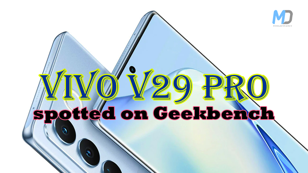 Vivo V29 Pro Geekbench revealed to sport 12GB RAM and Dimensity 8200 SoC | MobileDokan